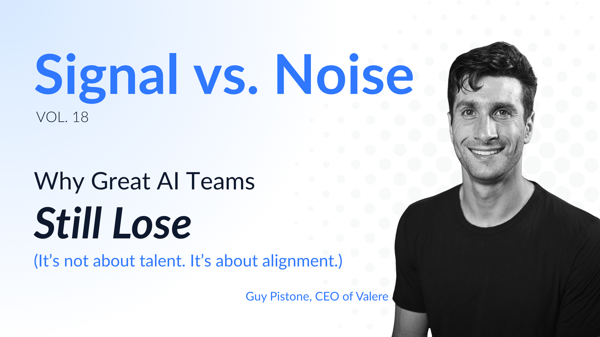 Signal vs. Noise: Why Great AI Teams Still Lose | Valere - AI ...